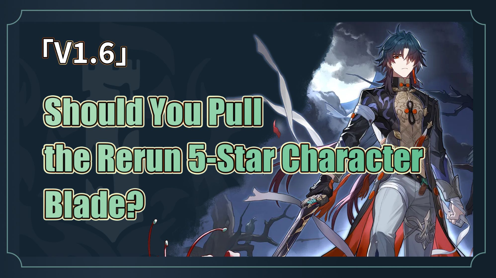 [V1.6] Should You Pull the Rerun 5-Star Character, Blade? Honkai: Star ...