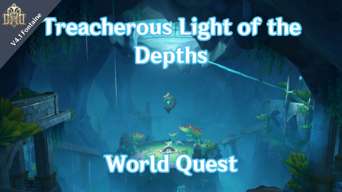 [V4.1 Guide] Treacherous Light of the Depths - World Quest (Fontaine) Genshin Impact | HoYoLAB