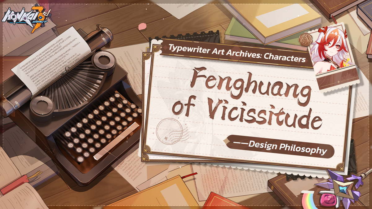 Typewriter Art Archives | Fenghuang of Vicissitude Designer Interview Honkai Impact 3rd | HoYoLAB
