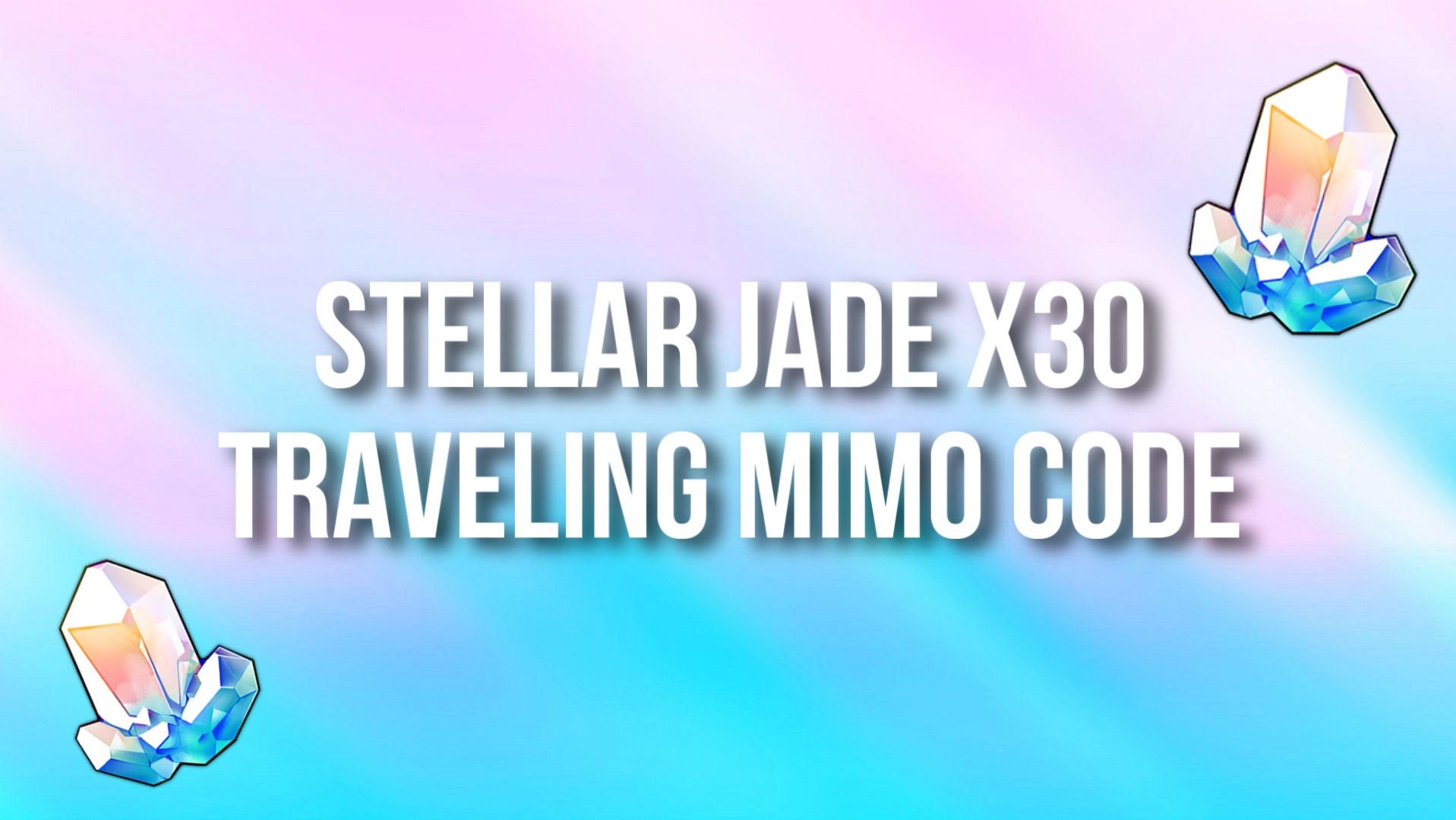 Stellar Jade x30 Redeem Code【Traveling Mimo】 Honkai: Star Rail | HoYoLAB