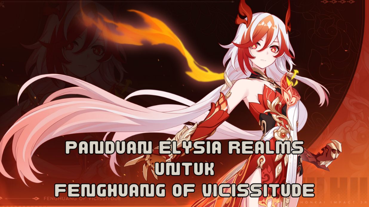 [BETA 7.2] Panduan Singkat Elysia Realm untuk Fenghuang of Vicissitude Honkai Impact 3rd | HoYoLAB