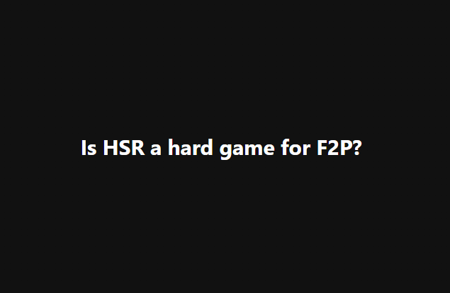 Is HSR a hard game for F2P? Honkai: Star Rail | HoYoLAB