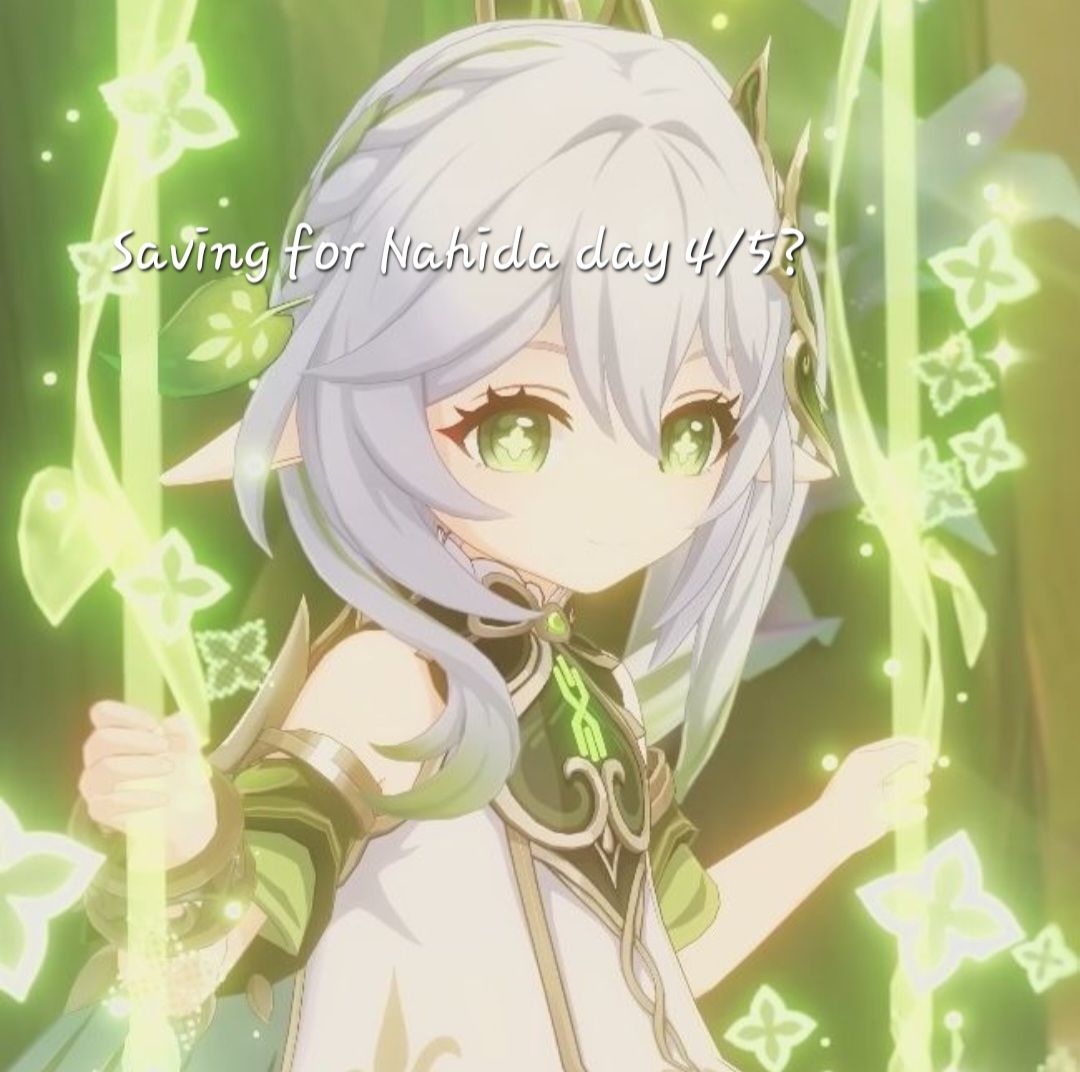 Saving for Nahida day 4/5? Genshin Impact | HoYoLAB