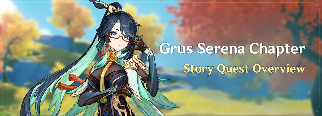 "Grus Serena Chapter" Story Quest Overview Genshin Impact | HoYoLAB