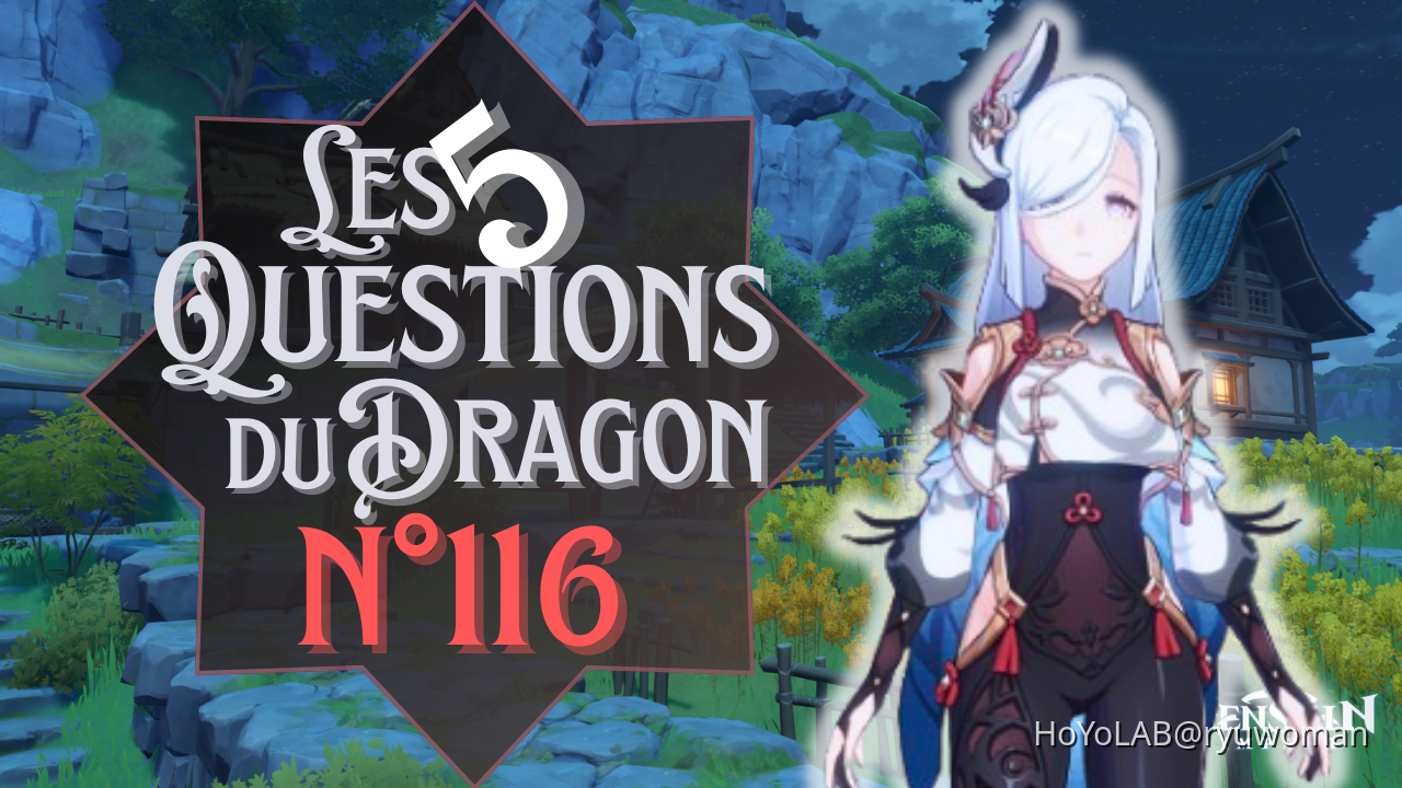Les 5 questions du dragon #116 Genshin Impact | HoYoLAB