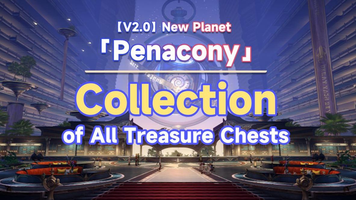 [V2.0] New Planet Penacony丨 All 123 Treasure Chests Collection Guide ...
