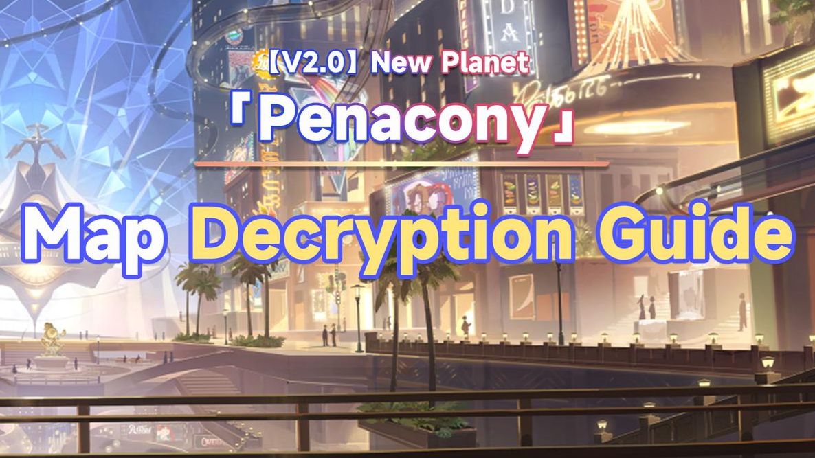 [V2.0] New Planet “Penacony”丨Map Decryption Guide (Part 2) Honkai: Star ...