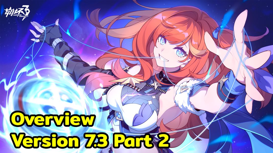 Overview 7.3 Part 2 [เดินหน้าล่าฝัน] Honkai Impact 3rd | HoYoLAB