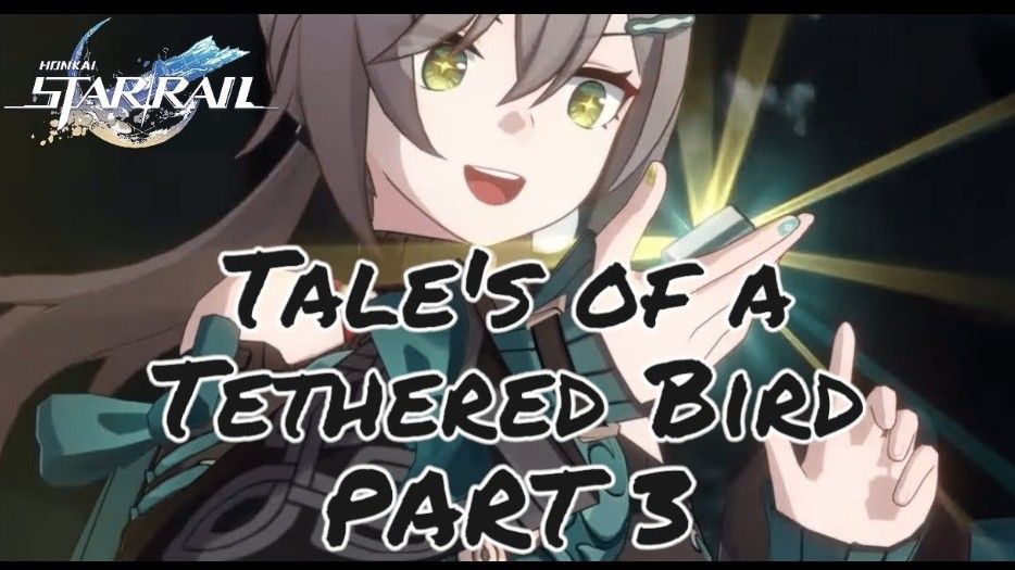 Tale's of a Tethered Bird Part 3 - Honkai Star Rail Honkai: Star Rail | HoYoLAB