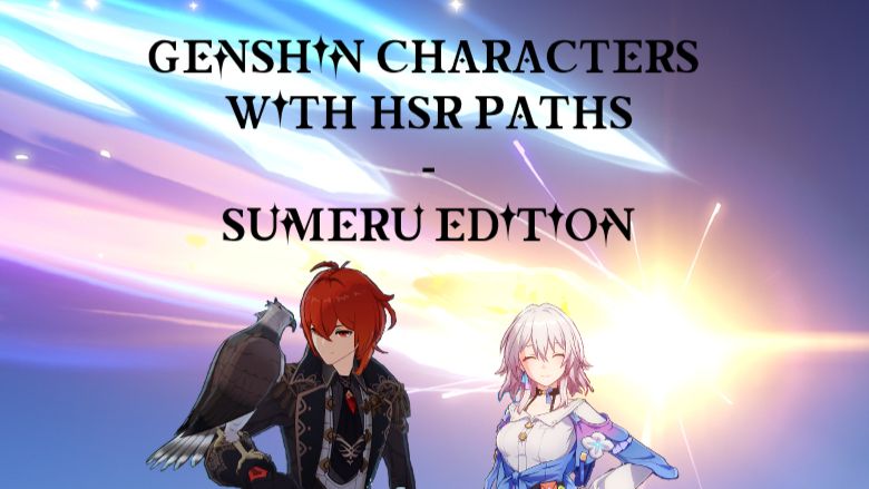 Genshin Charas with HSR Paths - Sumeru Edition Genshin Impact | HoYoLAB