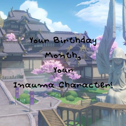 Your Birthday, Your Inazuma Character! 🥲 Genshin Impact | HoYoLAB