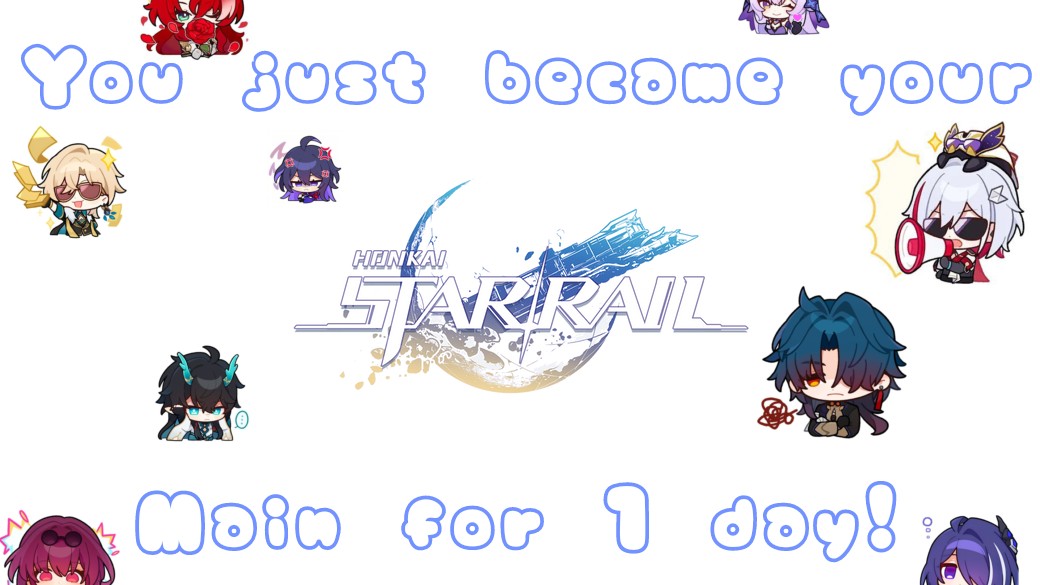 You just become your HSR main for 1 day! Who are you gonna be? Honkai ...