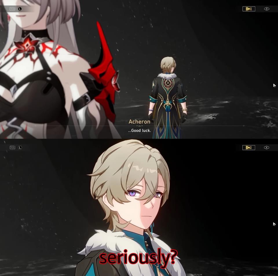 Just imagine Acheron telling the luckiest character in the game “Good ...