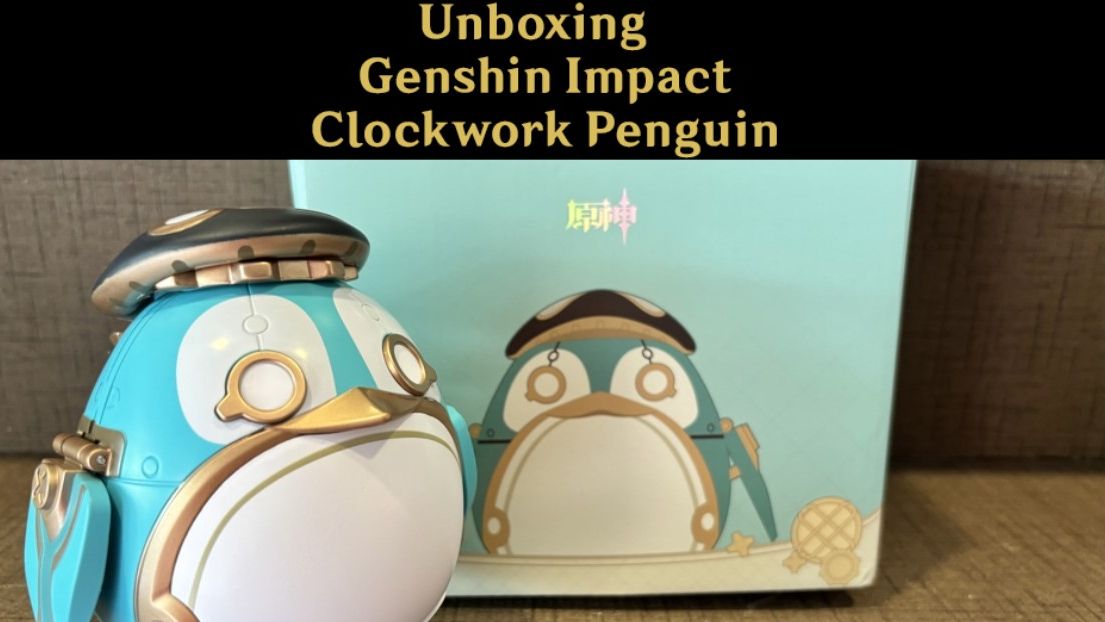 Unboxing Genshin Impact Clockwork Penguin Genshin Impact | HoYoLAB