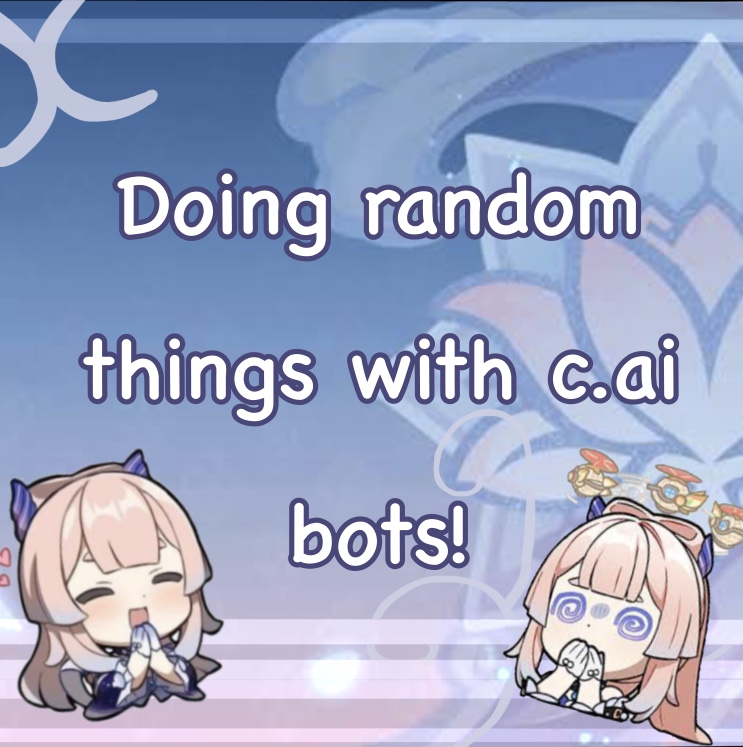 Doing random things with c.ai bots! Genshin Impact | HoYoLAB