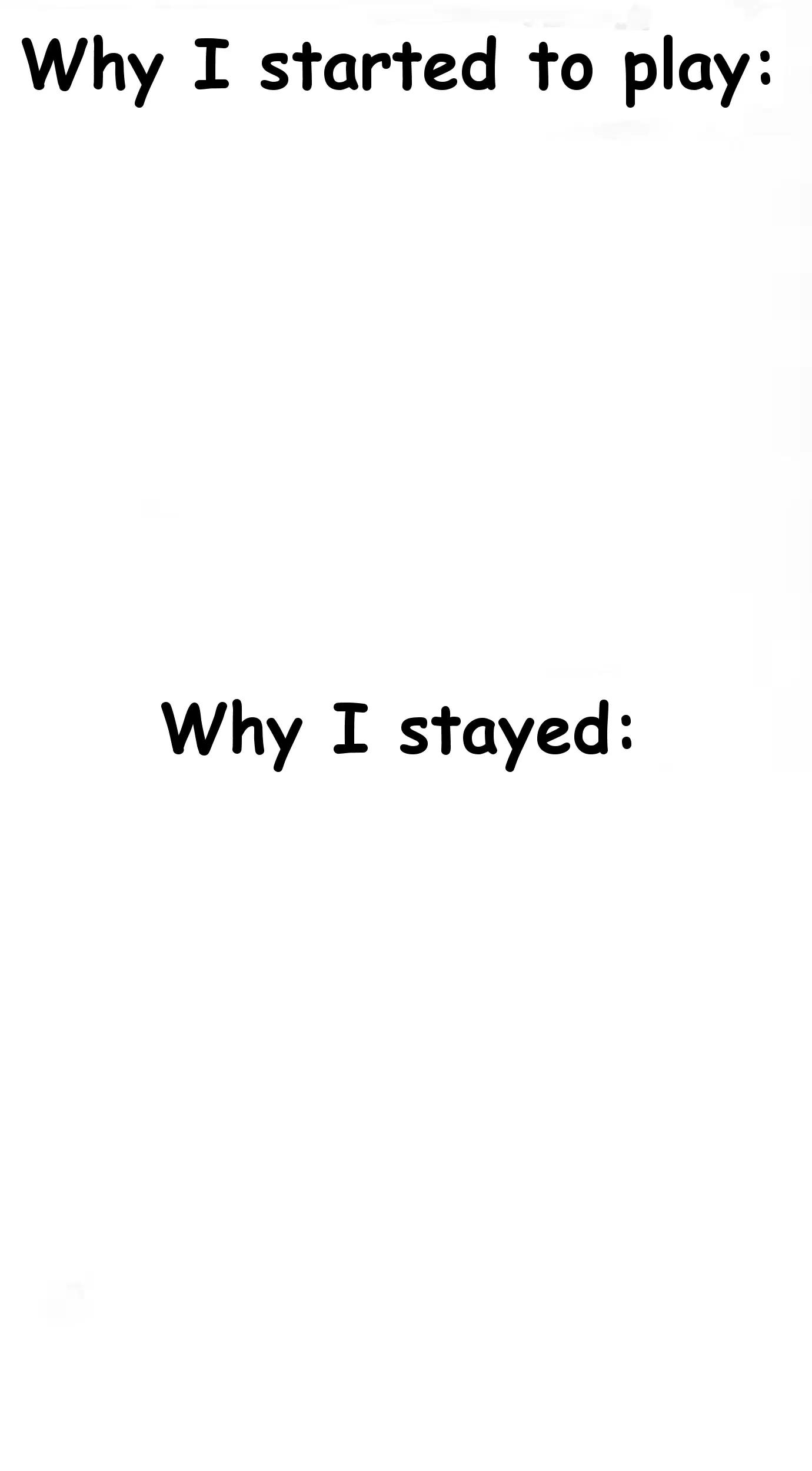 The “Why I started, Why I stayed” meme but it makes sense for me ...