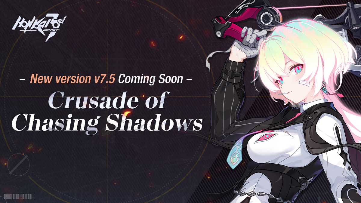 v7.5 Crusade of Chasing Shadows | New Version Preview Honkai Impact 3rd | HoYoLAB