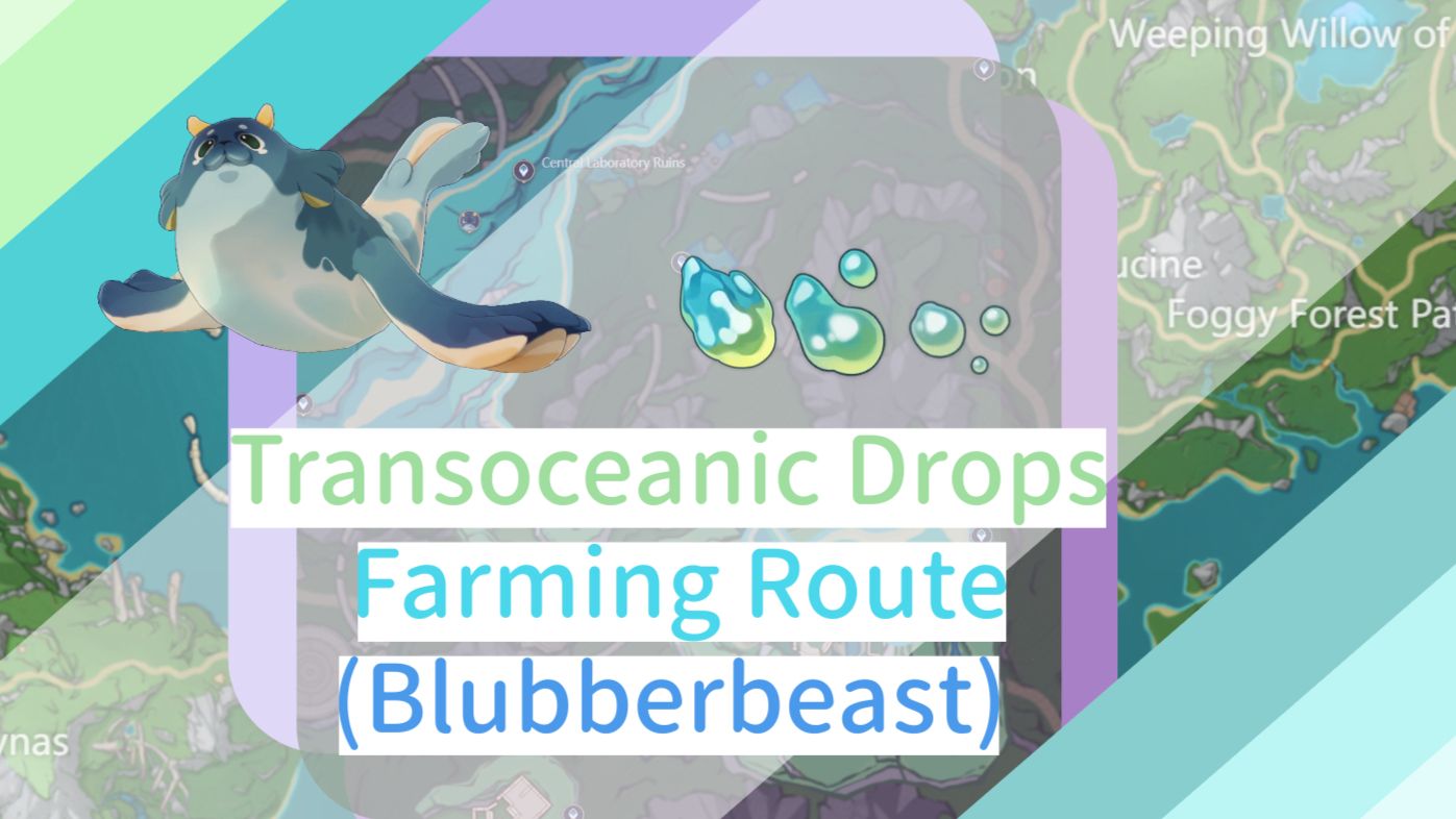 Transoceanic Drops Farming Route [Blubberbeast] Genshin Impact | HoYoLAB