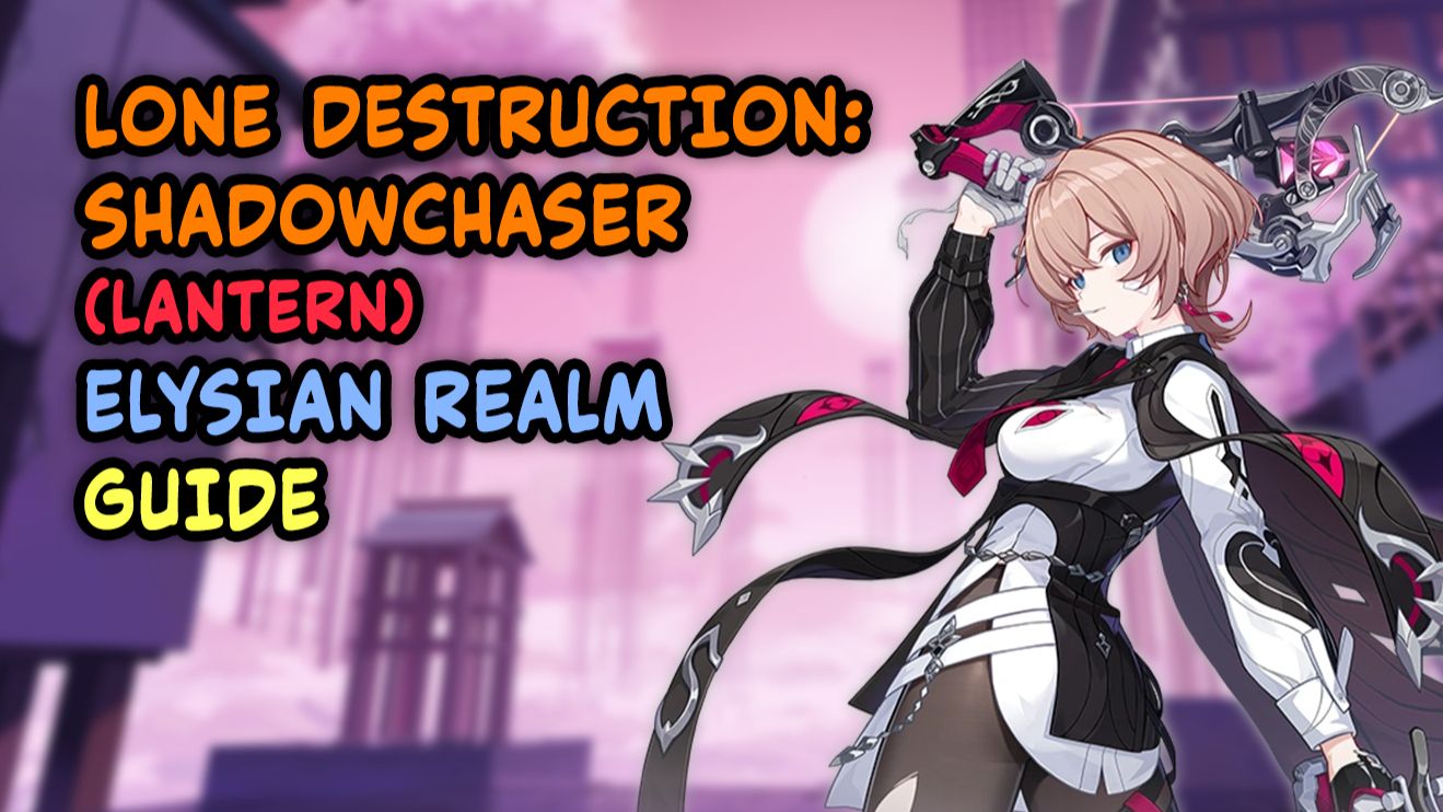 [Honkai Impact 3] Lone Destruction: Shadowchaser (Lantern) Elysian Realm Guide (Beta v7.5 ...