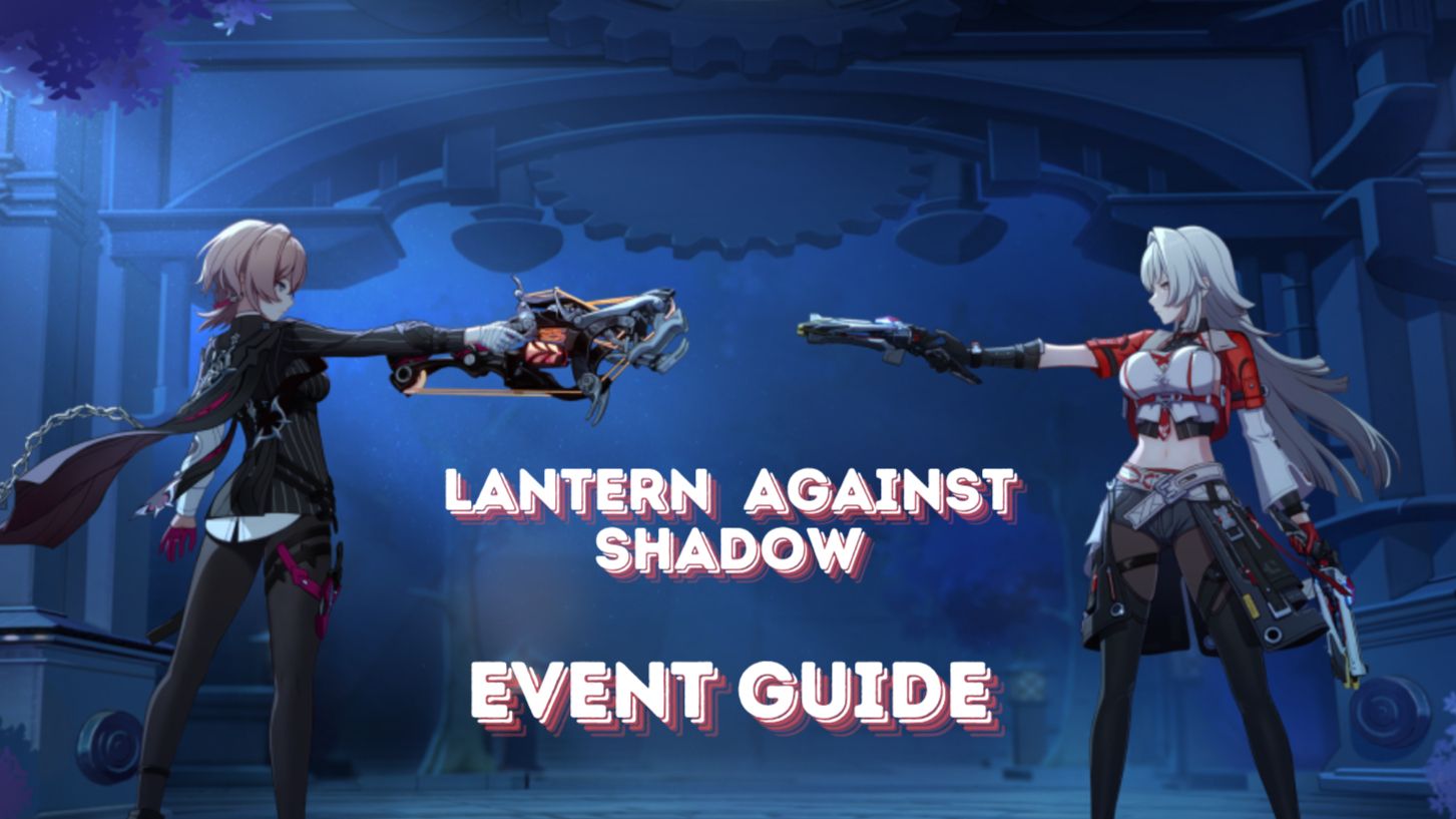 [v7.5 Beta Guide] Lantern Against Shadow | Event Guide Honkai Impact 3rd | HoYoLAB
