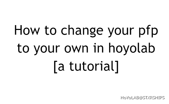 TUT HOW TO CHANGE UR PFP TO UR OWN IMAGES | HoYoLAB