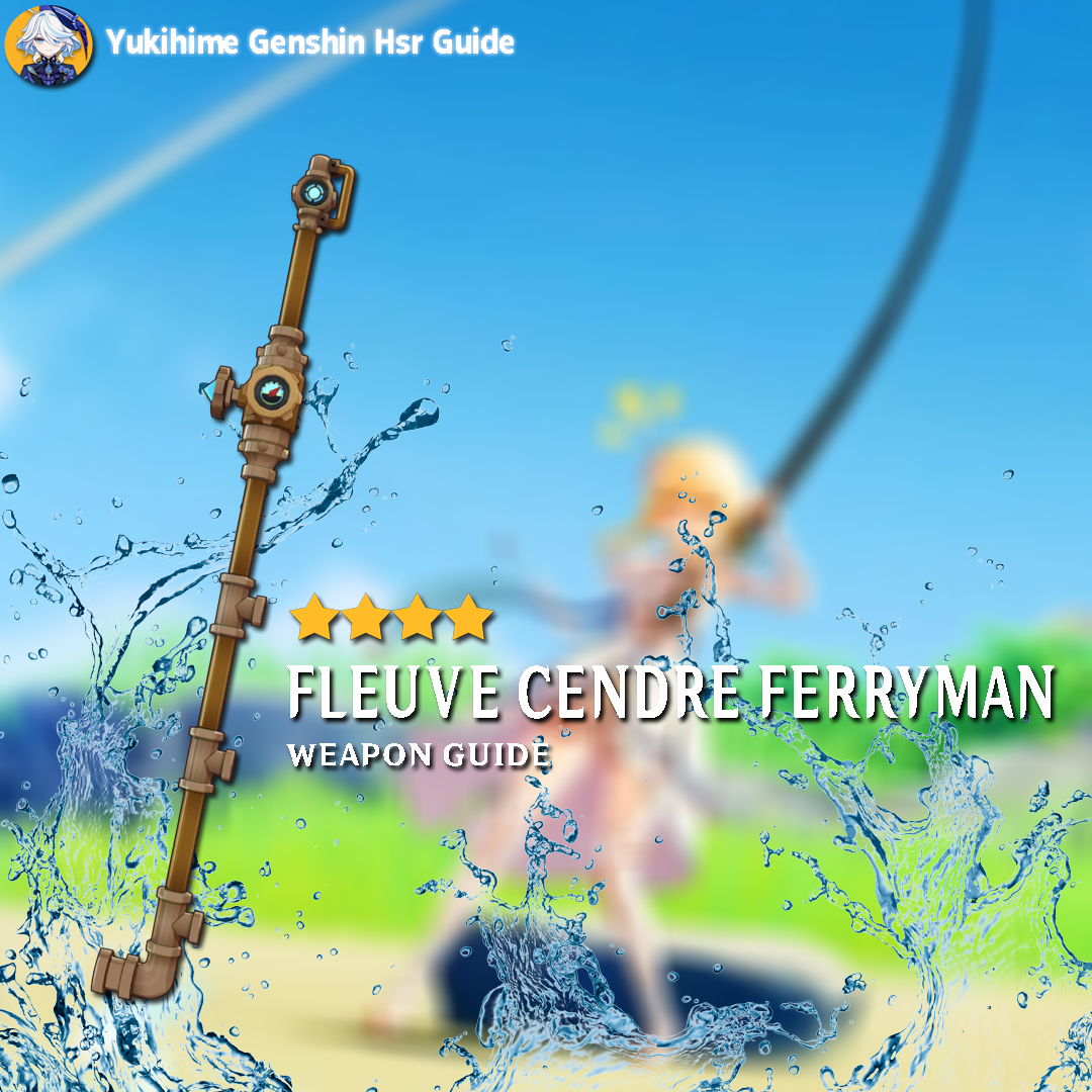 Fleuve Cendre Ferryman Weapon Guide Genshin Impact | HoYoLAB