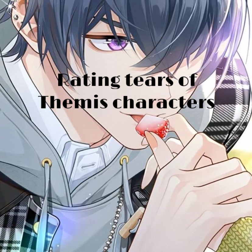 Rating tears of Themis characters mueheheh Tears of Themis | HoYoLAB