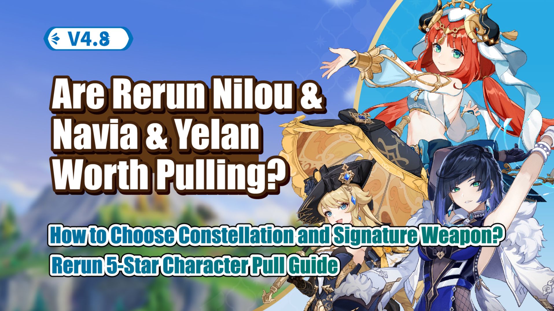[V4.8] Are Rerun Nilou & Navia & Yelan Worth Pulling? How to Choose ...