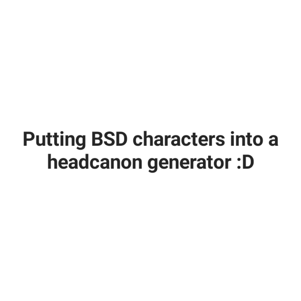 I put as many BSD characters as I could think of in a Headcanon ...