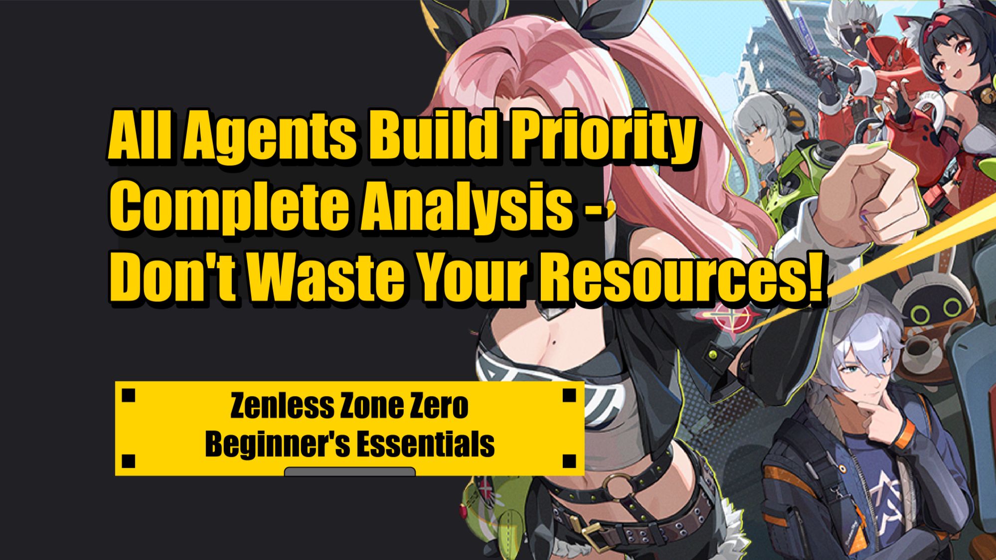 Zenless Zone Zero Beginner's Essentials | All Agents Build Priority Complete Analysis - Don't ...