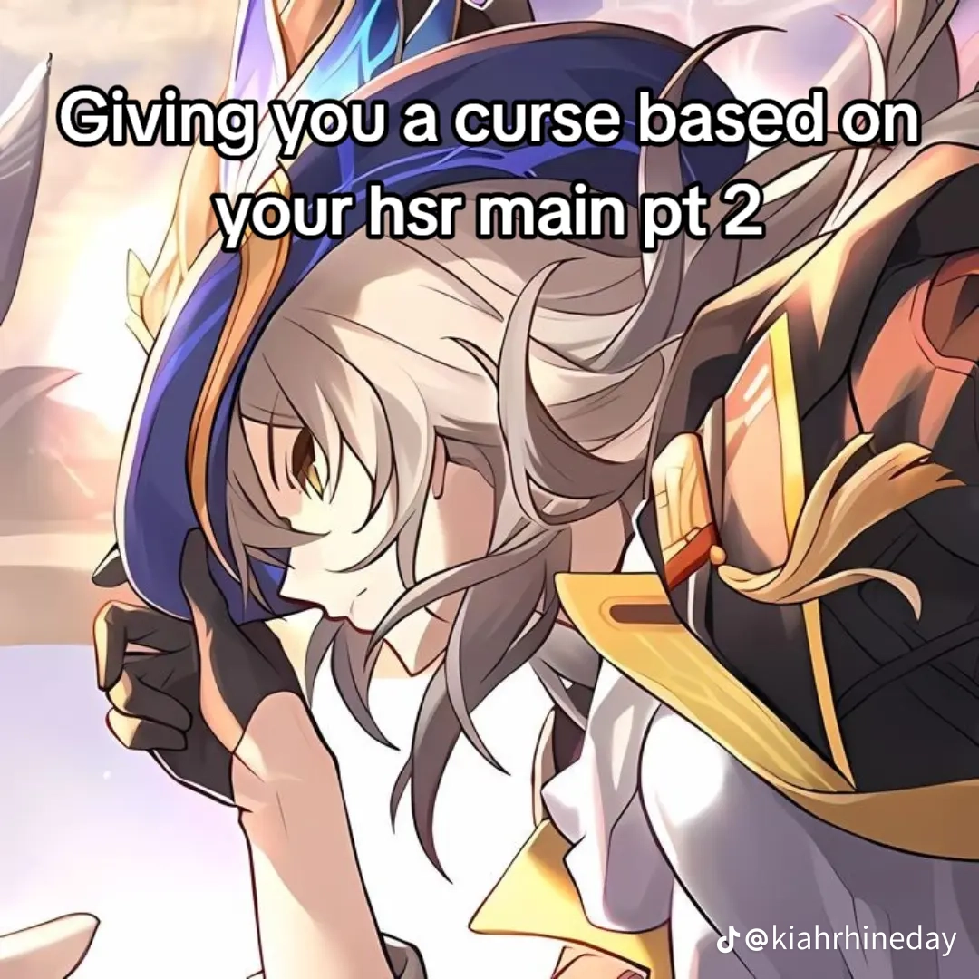 Curse based off of your hsr main part 2! Honkai: Star Rail | HoYoLAB