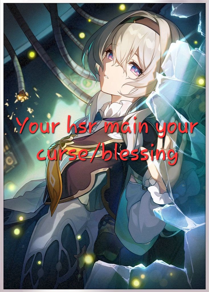 Your Hsr main Your Curse/blessing Honkai: Star Rail | HoYoLAB