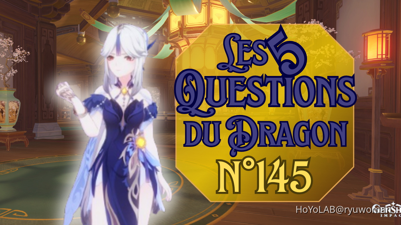 Les 5 questions du dragon #145 Genshin Impact | HoYoLAB