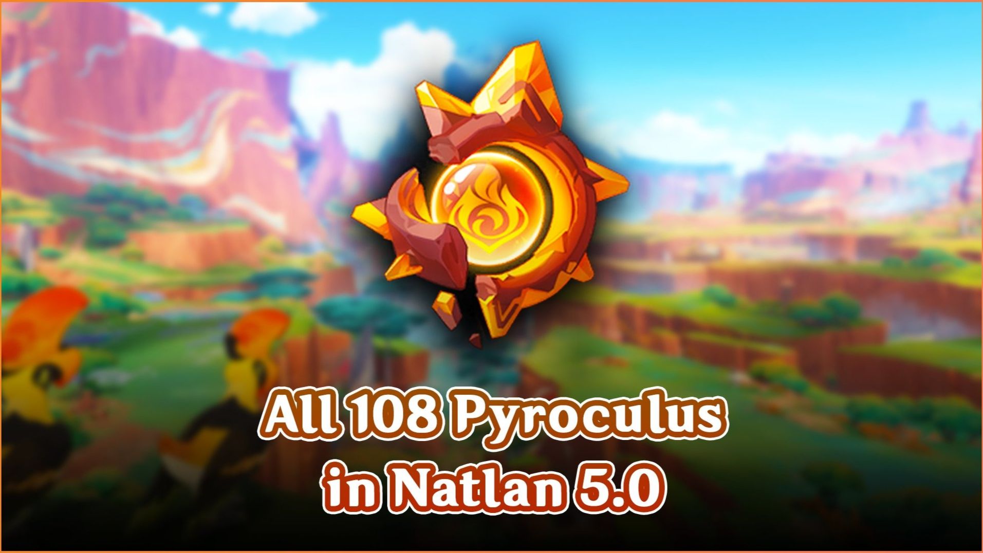 [V5.0] All 108 Pyroculus in Natlan 5.0 | Easy Route Genshin Impact ...