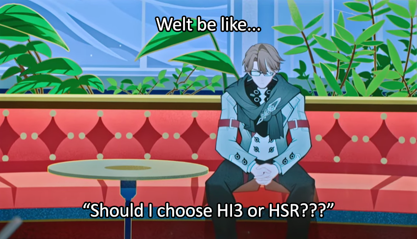 Welt be like "Should I choose HI3 or HSR???" Honkai Impact 3rd | HoYoLAB