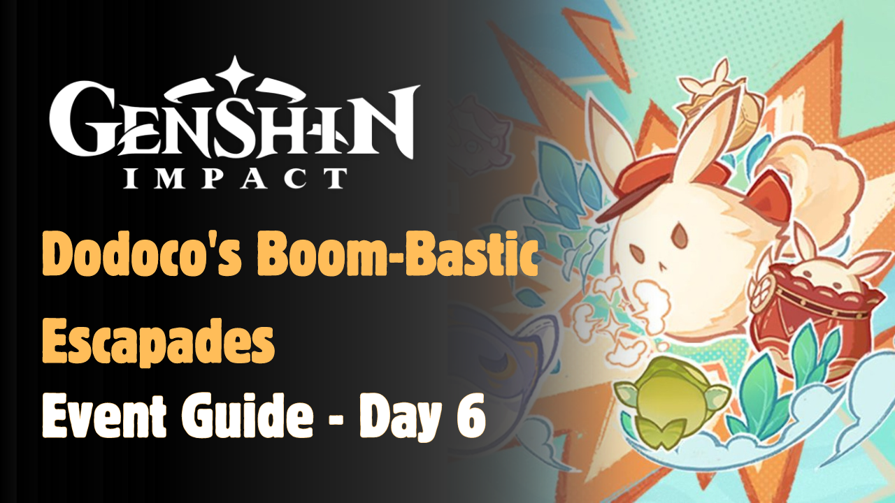 [5.0] Dodoco's Boom-Bastic Escapades | Day 6 Genshin Impact | HoYoLAB