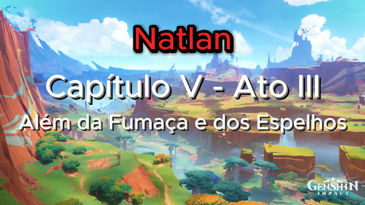 Natlan: Capítulo V - Ato III - Além da Fumaça e dos Espelhos (Parte 1 ...