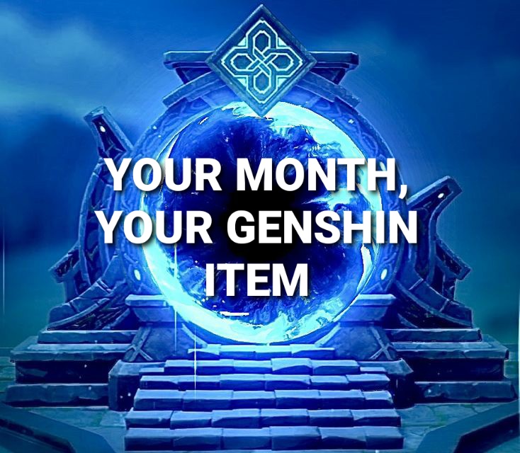 YOUR MONTH, YOUR GENSHIN ITEM. Genshin Impact | HoYoLAB