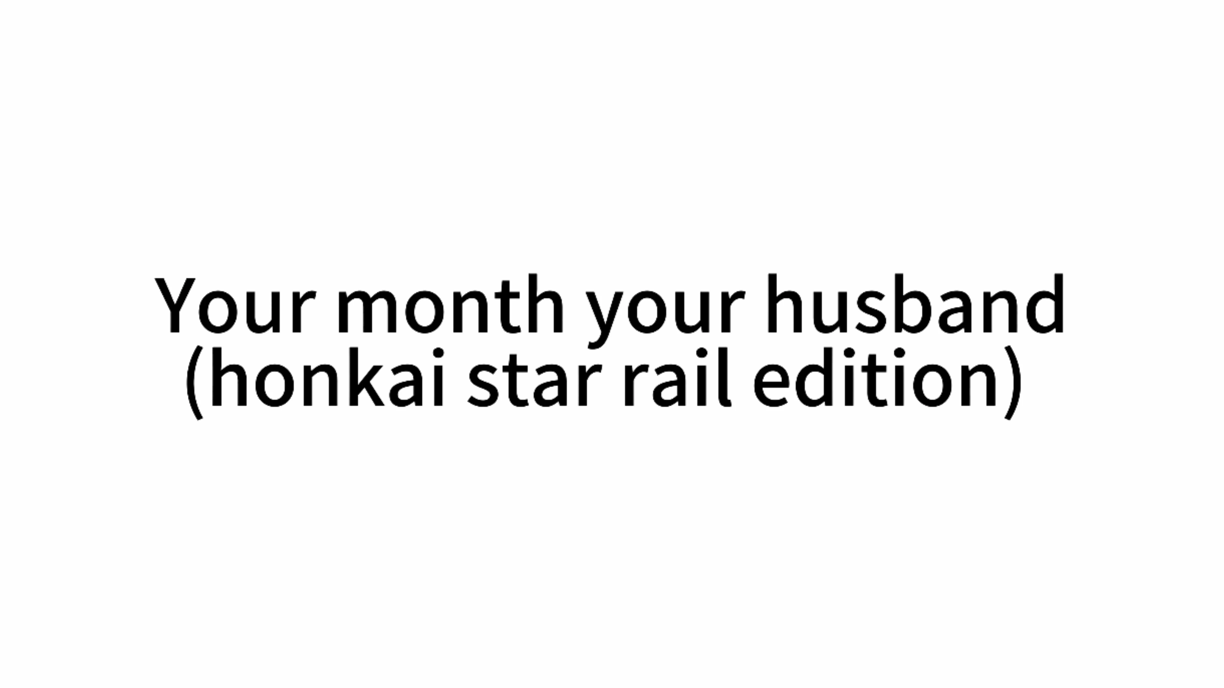 Your month, your husband (Hsr version) Honkai: Star Rail | HoYoLAB