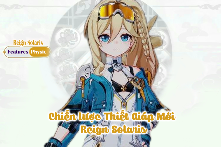 [8.0 BETA Guide] Chiến lược Thiết Giáp Mới : Reign Solaris Honkai ...