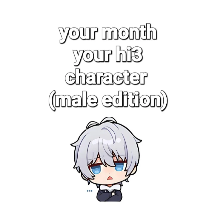 your month your hi3 character(male edition) Honkai Impact 3rd | HoYoLAB