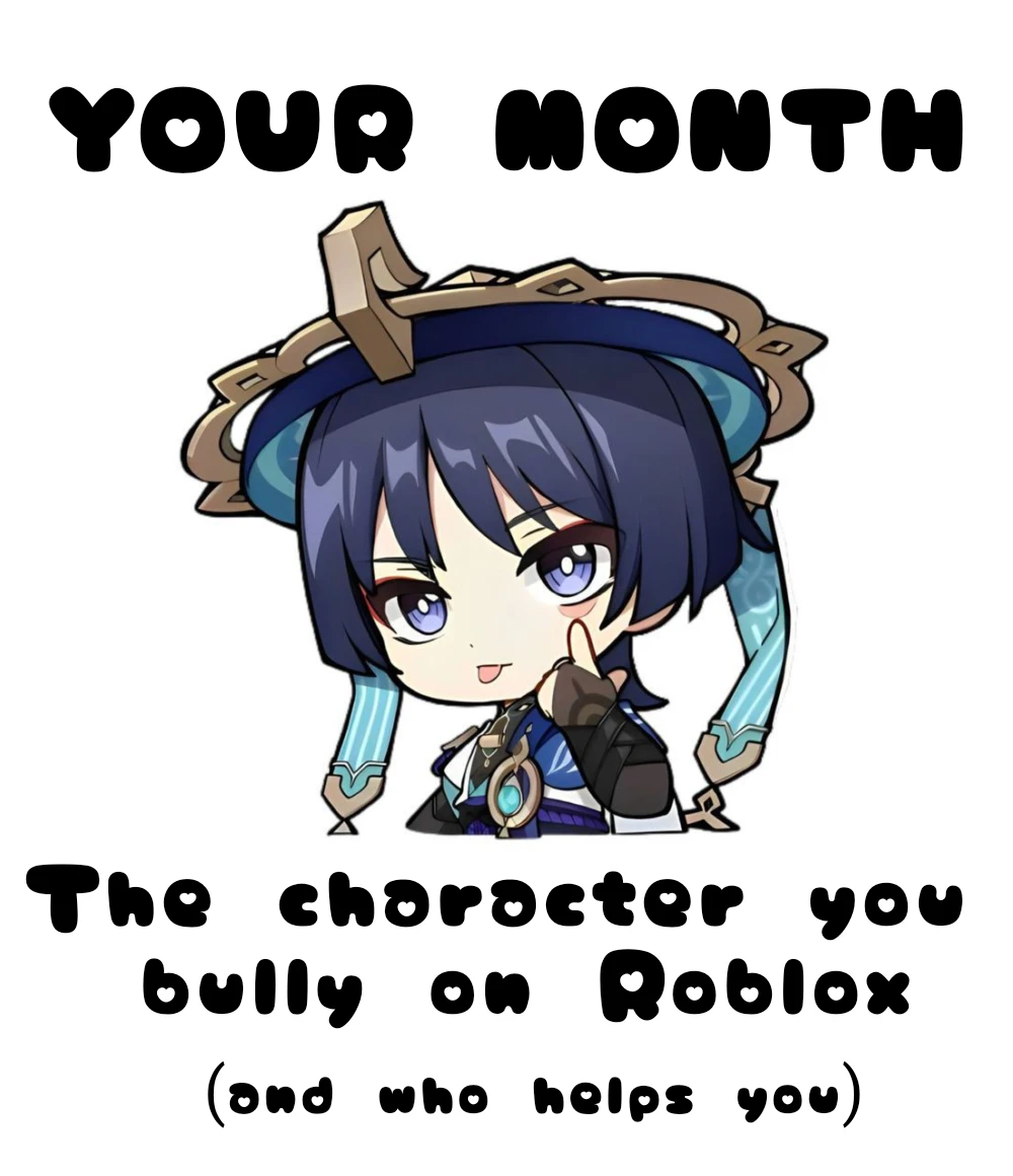 Your month = The character you bully in Roblox (and who helps you ...