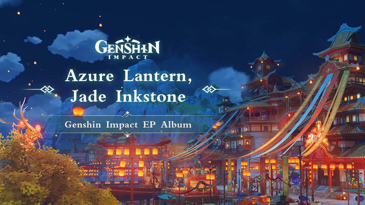 Genshin Impact EP Album "Azure Lantern, Jade Inkstone" Genshin Impact | HoYoLAB