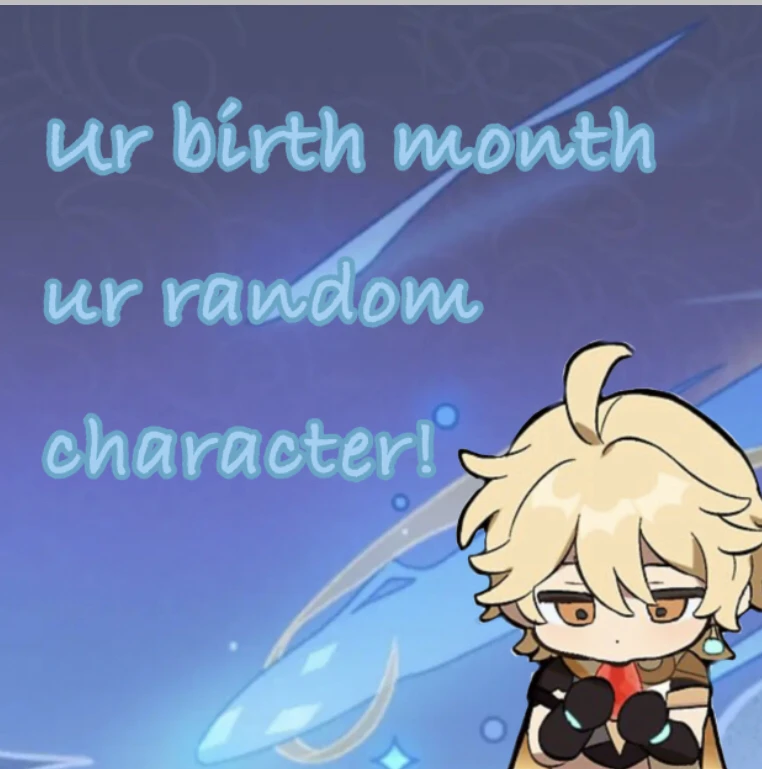 Ur birth month ur random character Genshin Impact | HoYoLAB