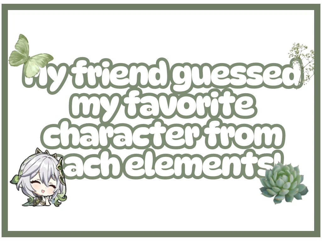 My friend guessed my favorite characters from each elements! Genshin ...
