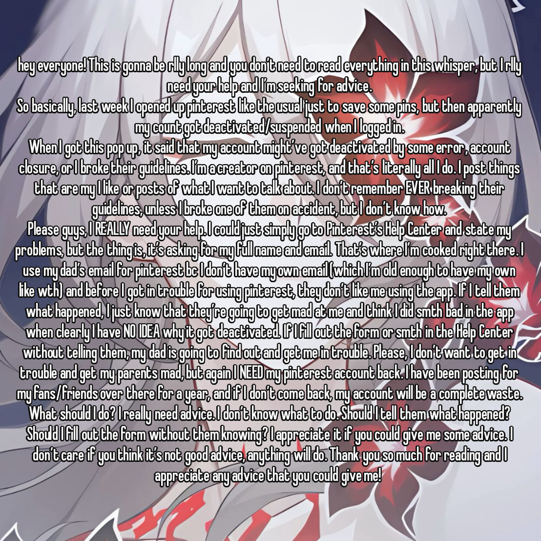 hey guys, I need your help and advice. Please read my whisper (not forcing btw!), thank you ...