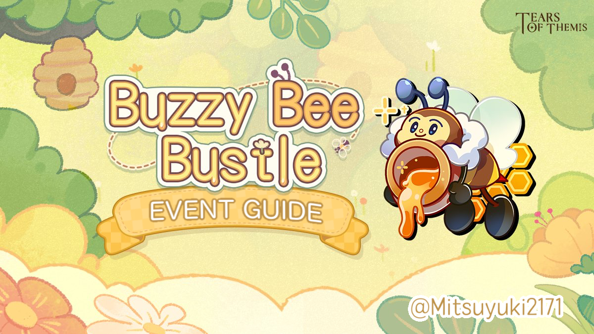 「Buzzy Bee Bustle」Event Guide Tears of Themis | HoYoLAB