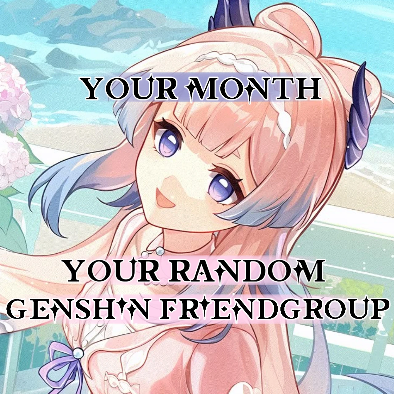 Your month your random genshin friendgroup!! Genshin Impact | HoYoLAB