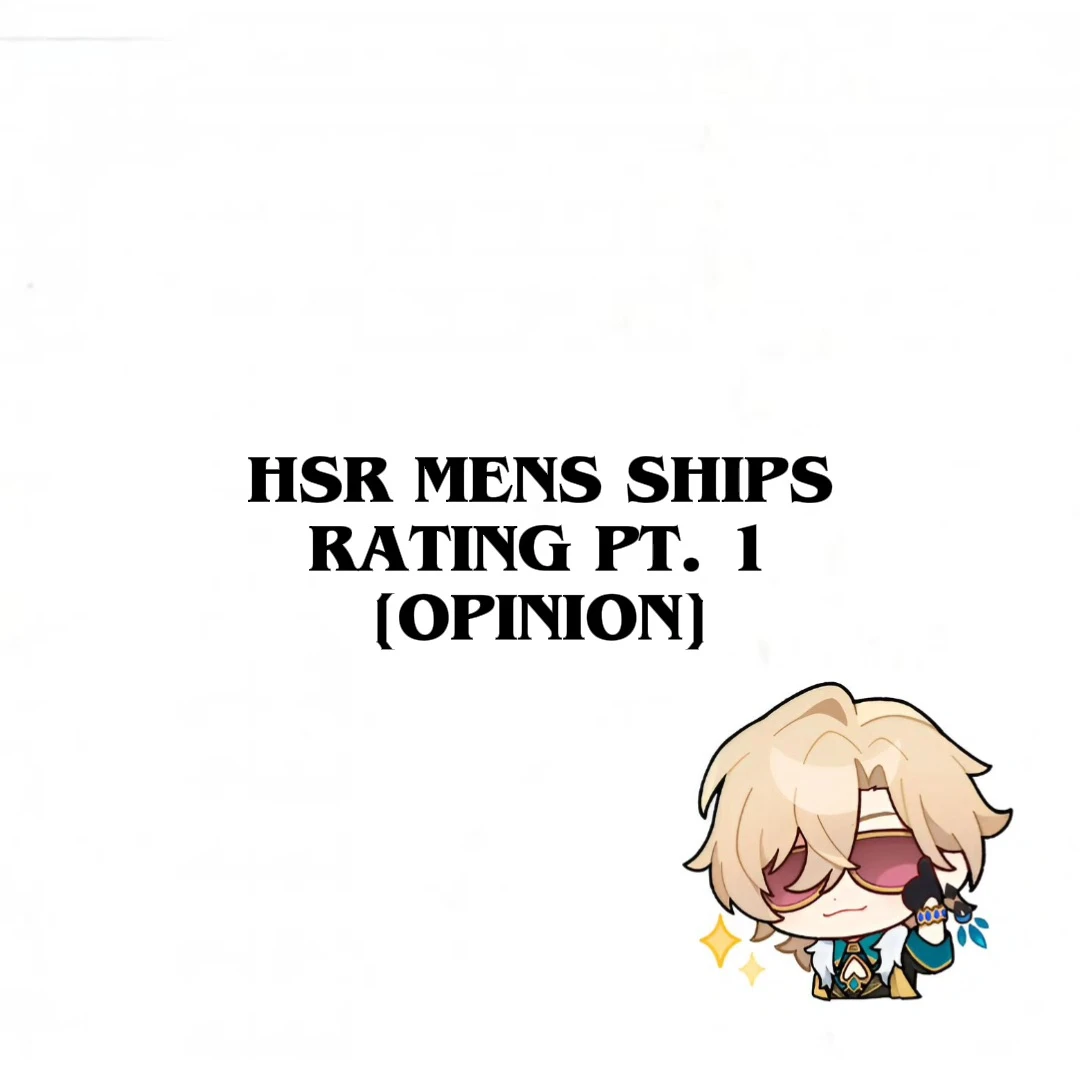 HSR MENS SHIPS RATING [WARNING : OPINION] PT 1. Honkai: Star Rail | HoYoLAB
